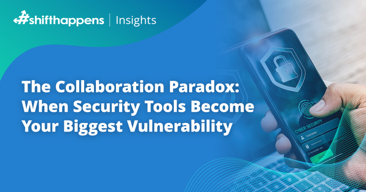 #shifthappens | The Collaboration Paradox: When Security Tools Become Your Biggest Vulnerability